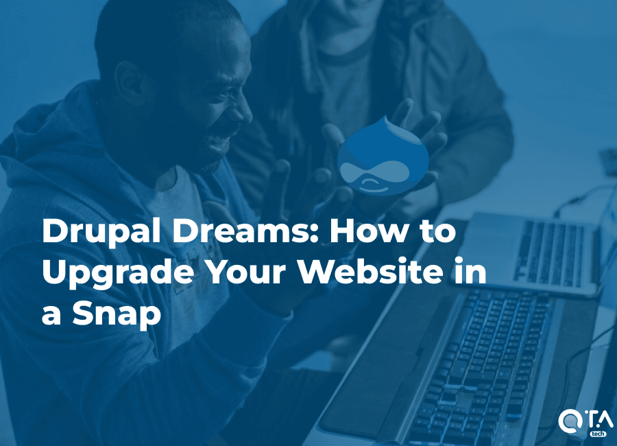 Drupal Dreams: How to Upgrade Your Website in a Snap | Digital transformation & creative agency ...